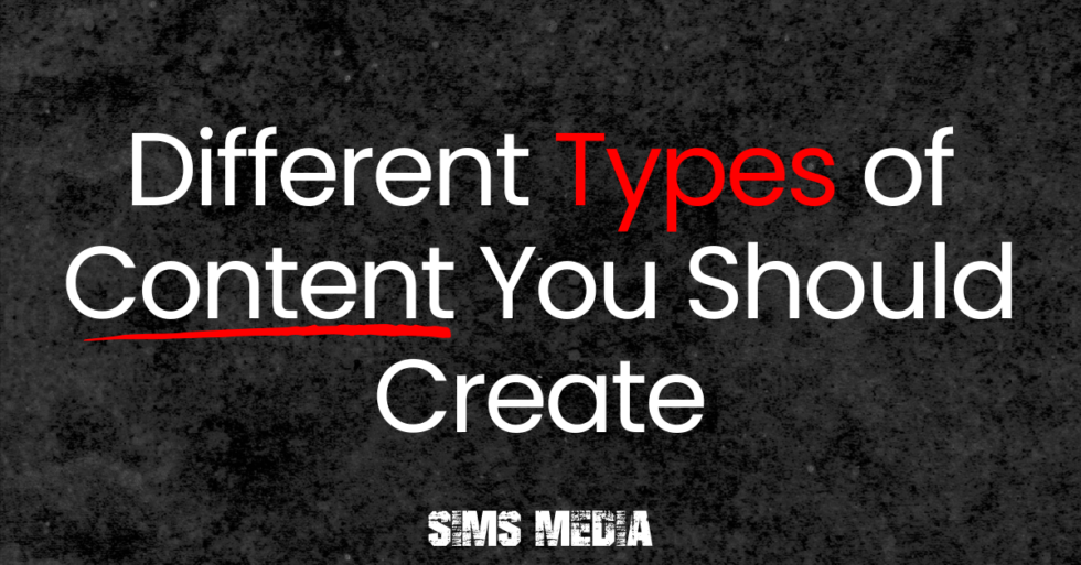 Different Types of Content You Should Create | Sims Media